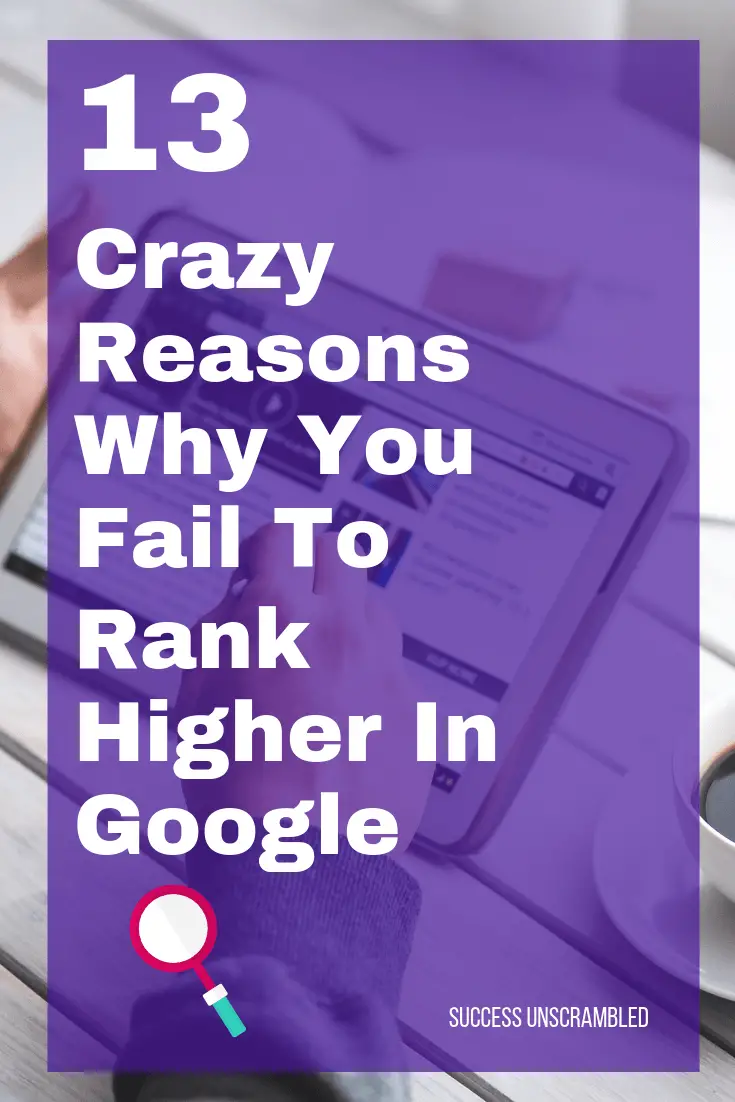 11 Crazy Reasons Why You Fail To Rank Higher In Google