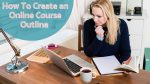 How To Create an Online Course Outline [Plus 6-Figure Examples]